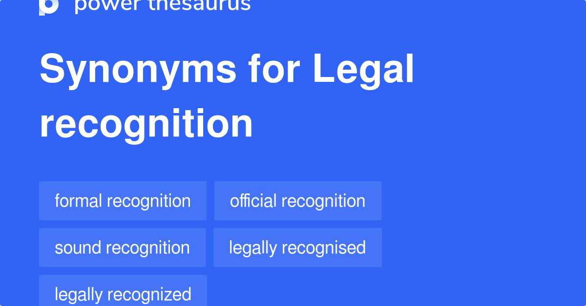 LEGAL RECOGNITION Synonyms: 58 Similar Phrases