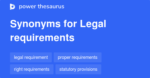LEGAL REQUIREMENTS Synonyms: 215 Similar Words & Phrases