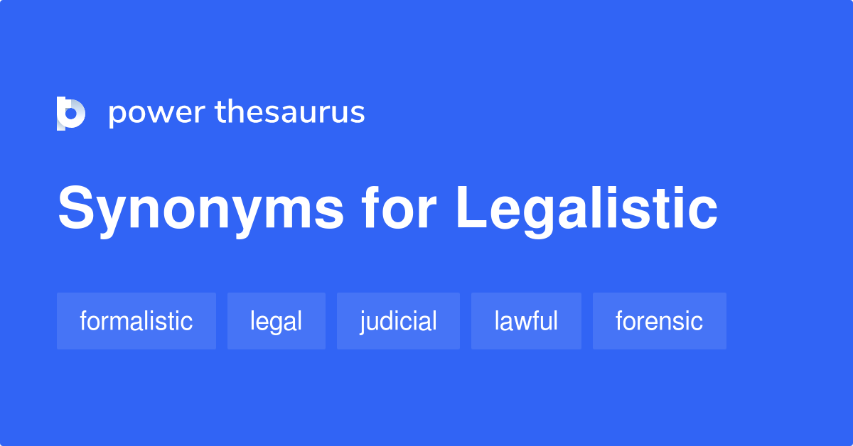 LEGALISTIC Synonyms: 150 Similar Words & Phrases