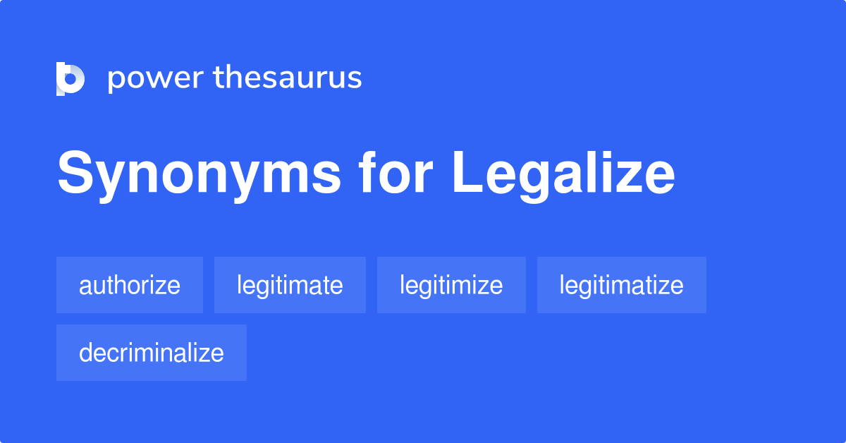 LEGALIZE Synonyms: 437 Similar Words & Phrases