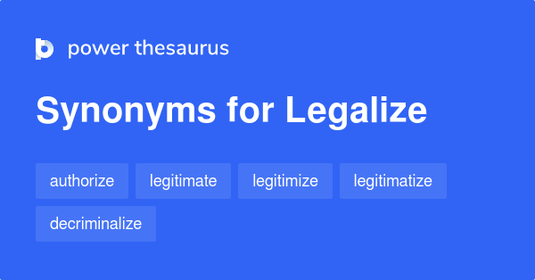 LEGALIZE Synonyms: 437 Similar Words & Phrases