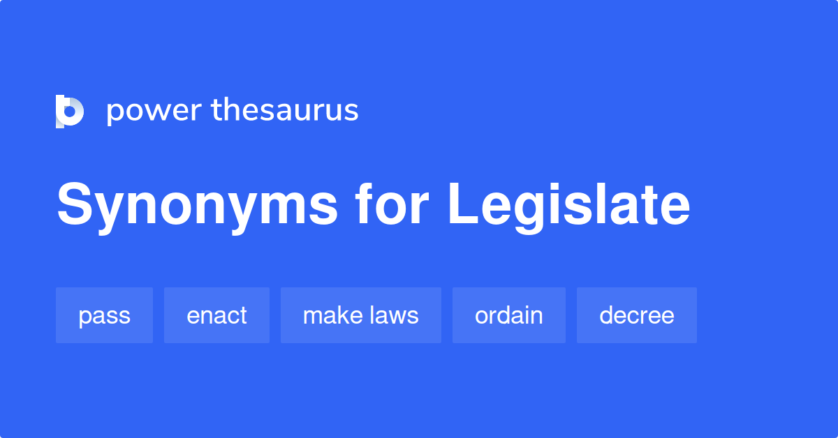 LEGISLATE Synonyms: 600 Similar Words & Phrases
