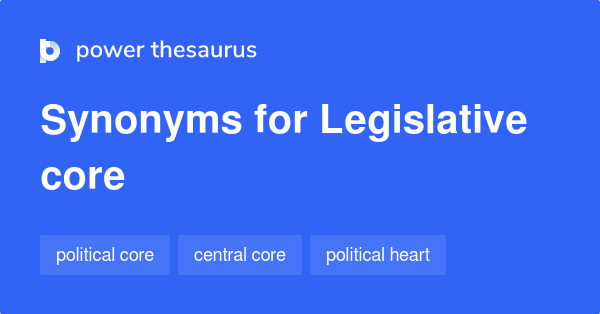 Legislative Core synonyms - 6 Words and Phrases for Legislative Core