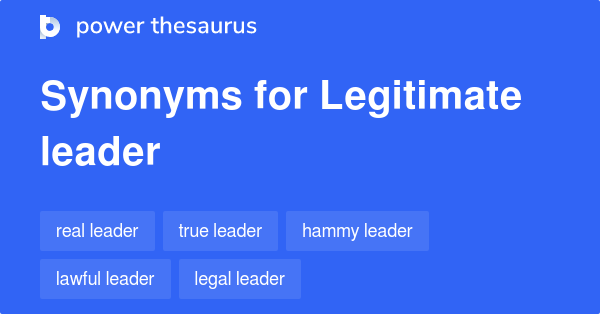 Legitimate Leader synonyms - 146 Words and Phrases for Legitimate Leader