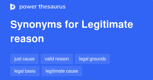 LEGITIMATE REASON Synonyms: 257 Similar Phrases