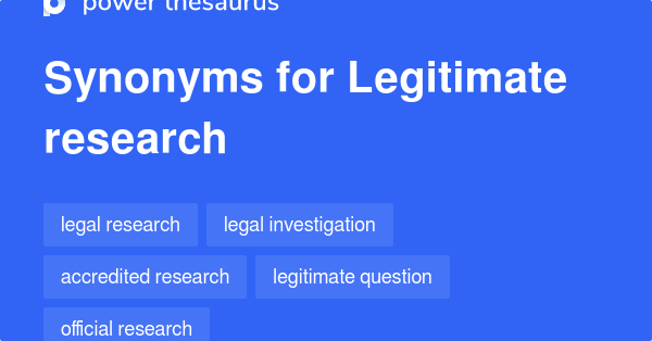 Legitimate Research synonyms - 28 Words and Phrases for Legitimate Research