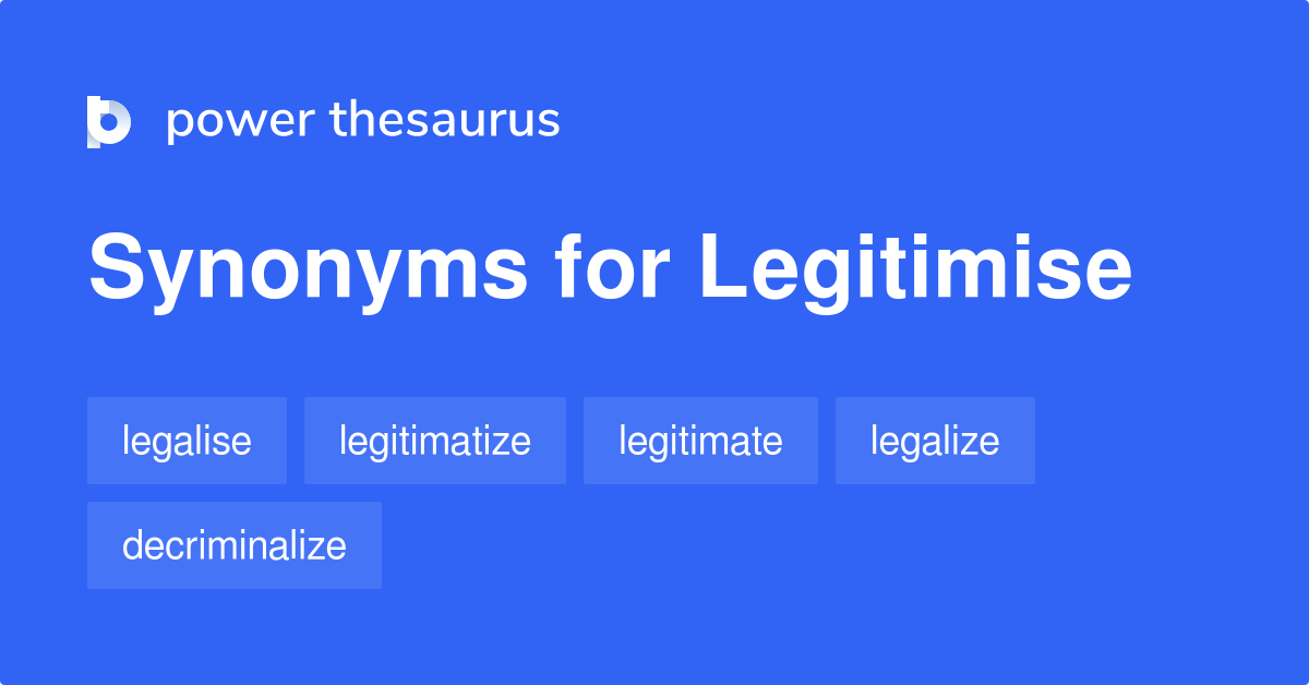 LEGITIMISE Synonyms: 336 Similar Words & Phrases