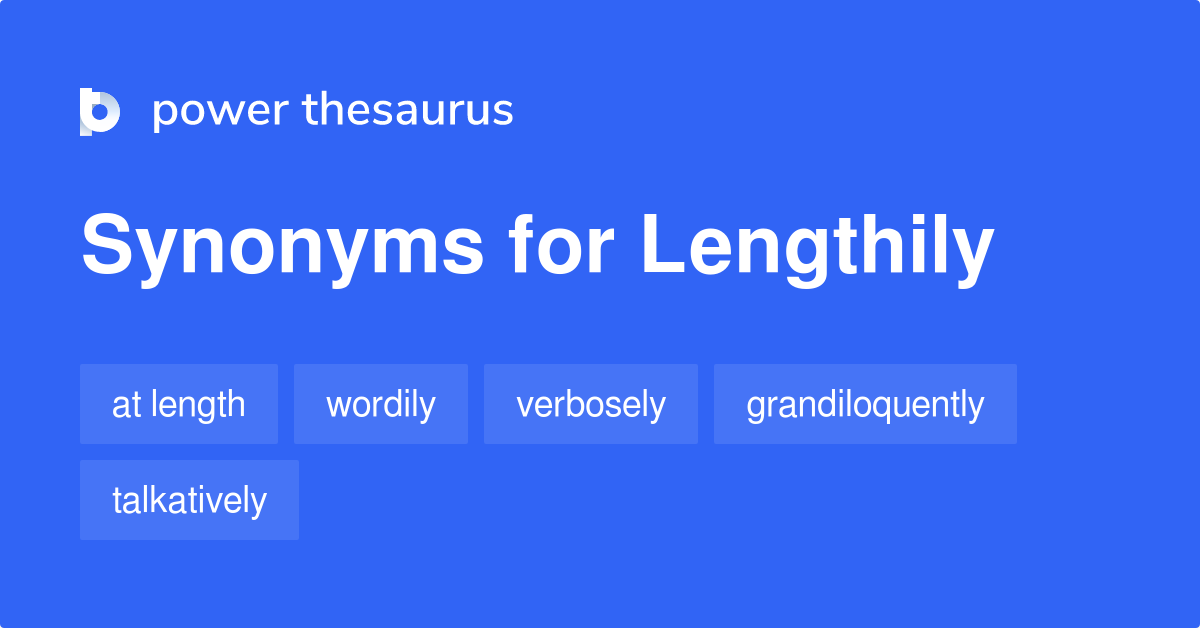 LENGTHILY Synonyms: 165 Similar Words & Phrases
