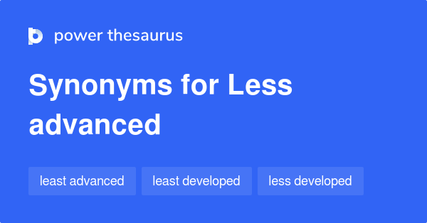 LESS ADVANCED Synonyms: 272 Similar Words & Phrases