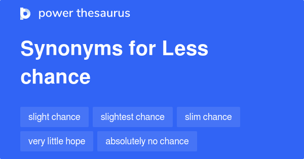 Less Chance synonyms - 261 Words and Phrases for Less Chance