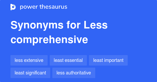 Less Comprehensive synonyms - 203 Words and Phrases for Less Comprehensive
