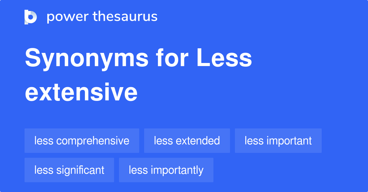 LESS EXTENSIVE Synonyms: 327 Similar Words & Phrases