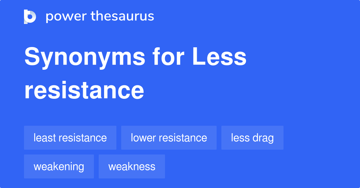 LESS RESISTANCE Synonyms: 52 Similar Words & Phrases