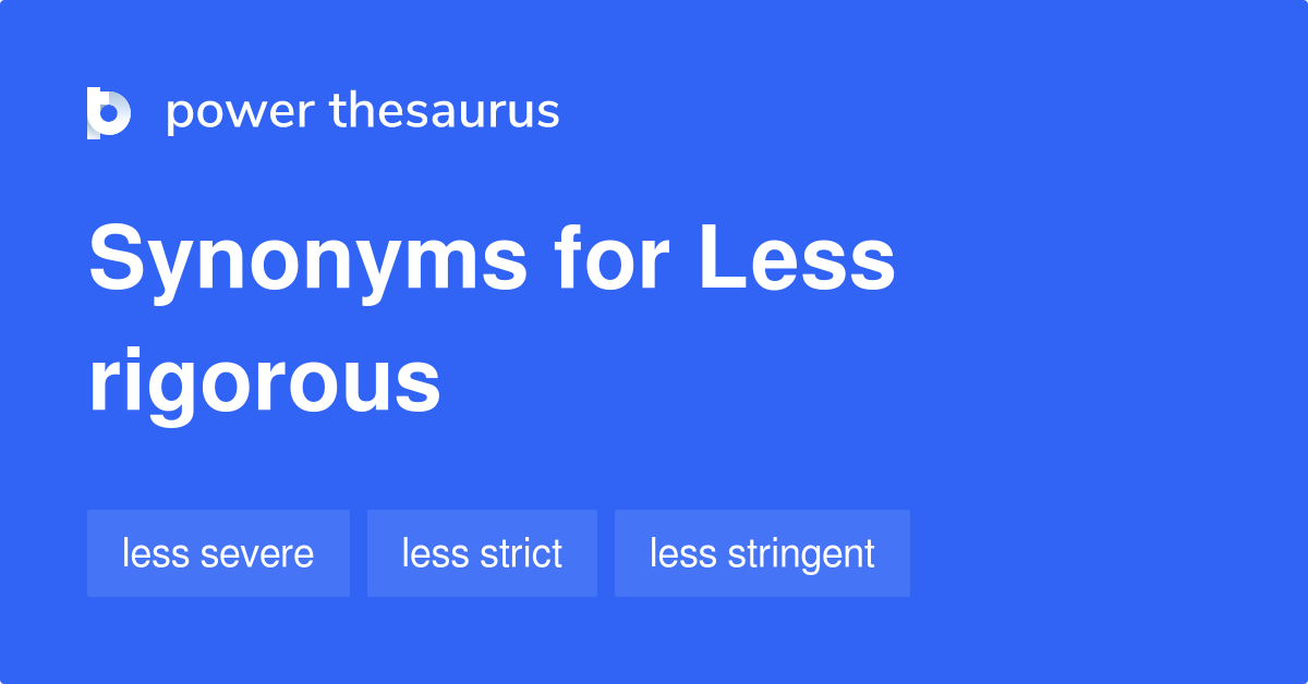 LESS RIGOROUS Synonyms: 120 Similar Words & Phrases