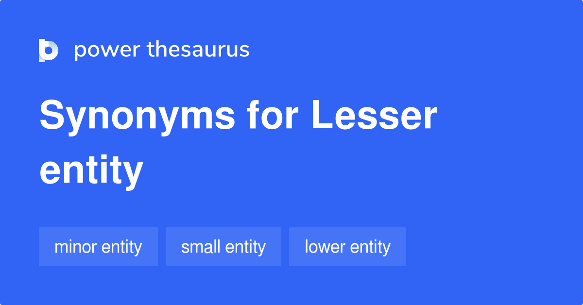 Lesser Entity synonyms - 113 Words and Phrases for Lesser Entity