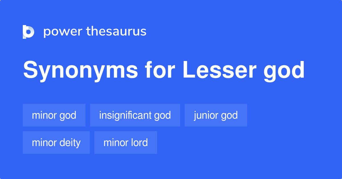 LESSER GOD Synonyms: 27 Similar Words & Phrases