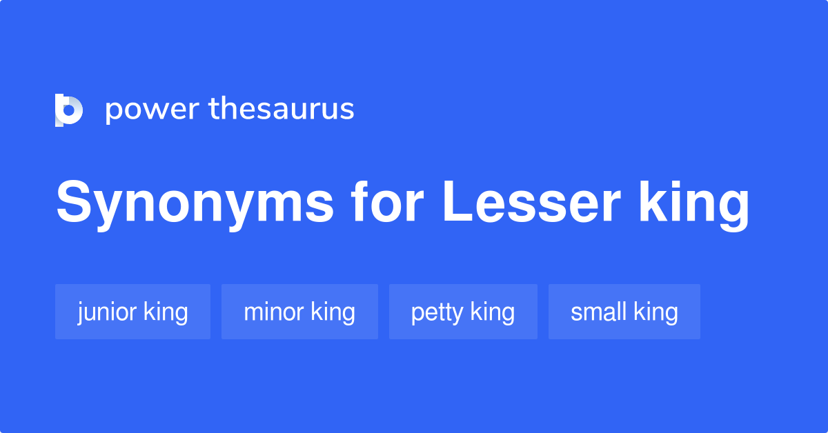 Lesser King synonyms - 33 Words and Phrases for Lesser King