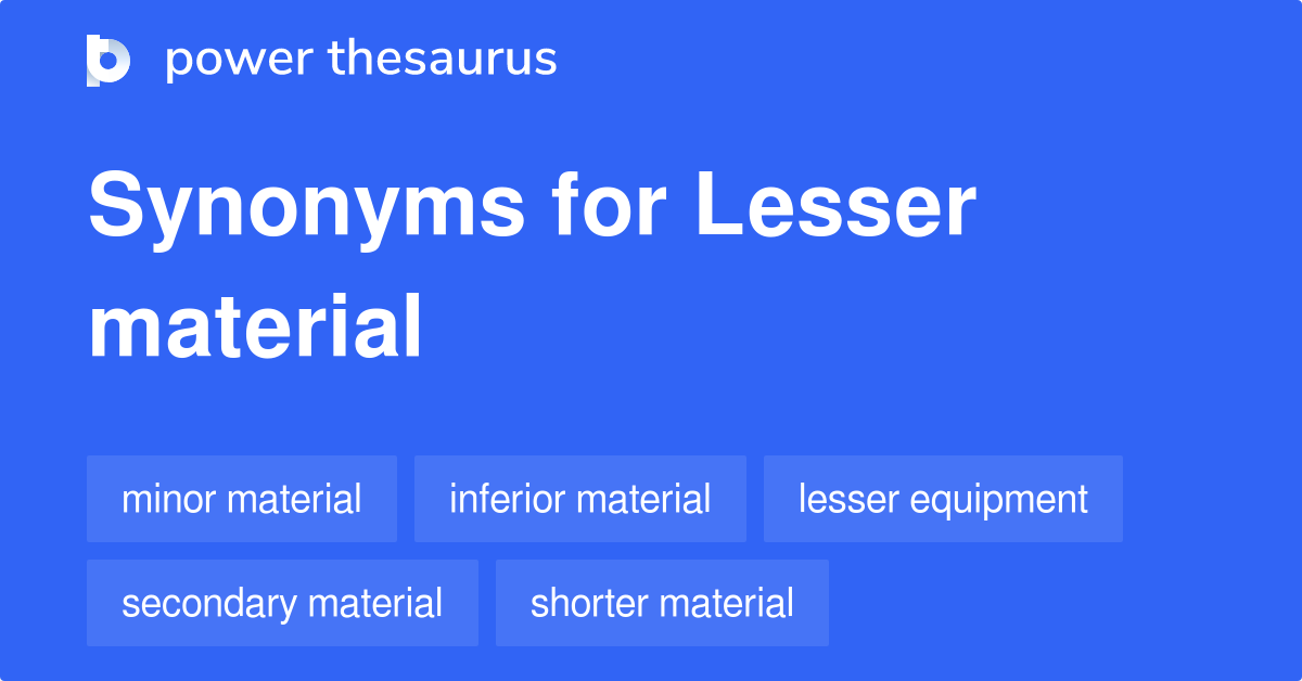 Lesser Material synonyms - 35 Words and Phrases for Lesser Material