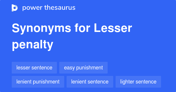 LESSER PENALTY Synonyms: 80 Similar Phrases