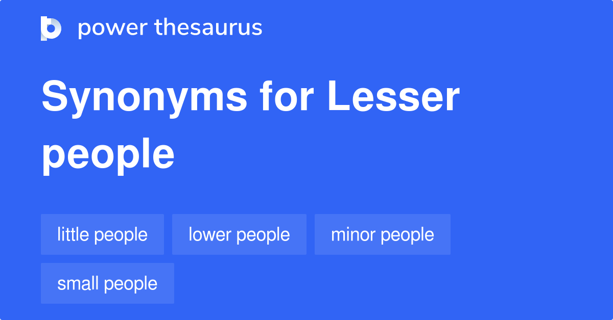 LESSER PEOPLE Synonyms: 28 Similar Phrases