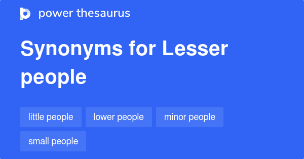 LESSER PEOPLE Synonyms: 28 Similar Phrases