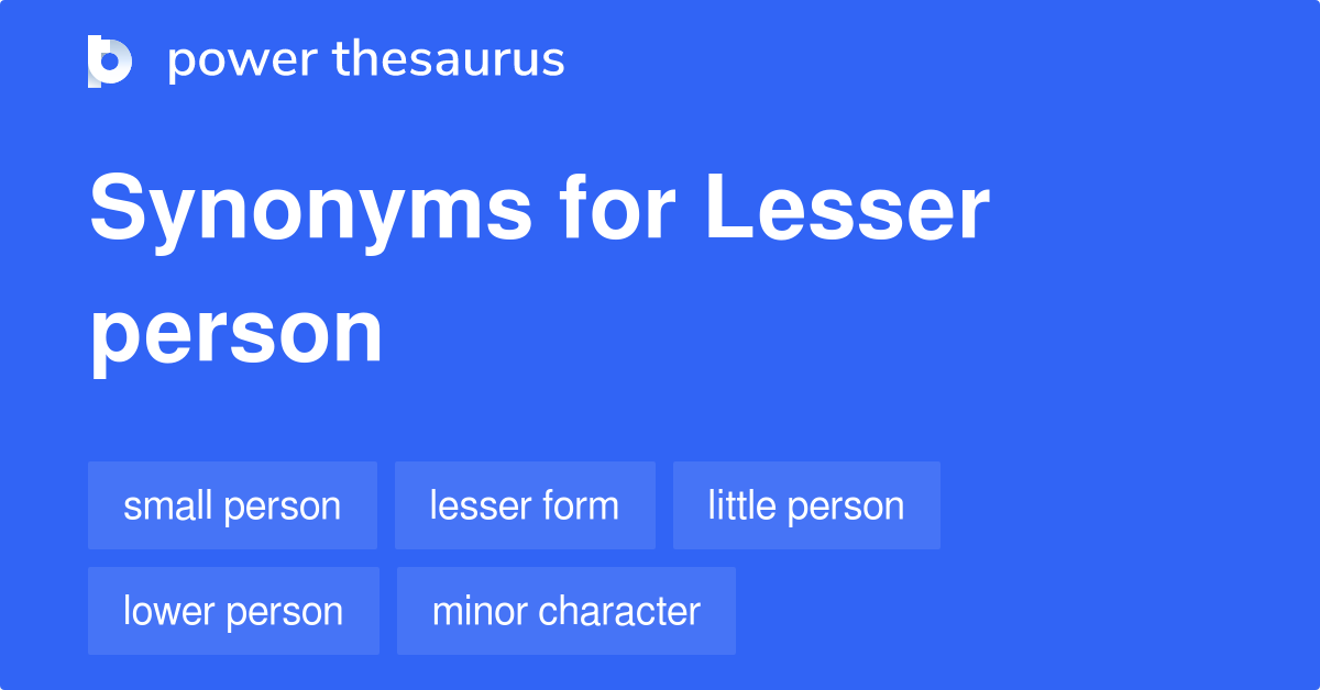 LESSER PERSON Synonyms: 58 Similar Phrases