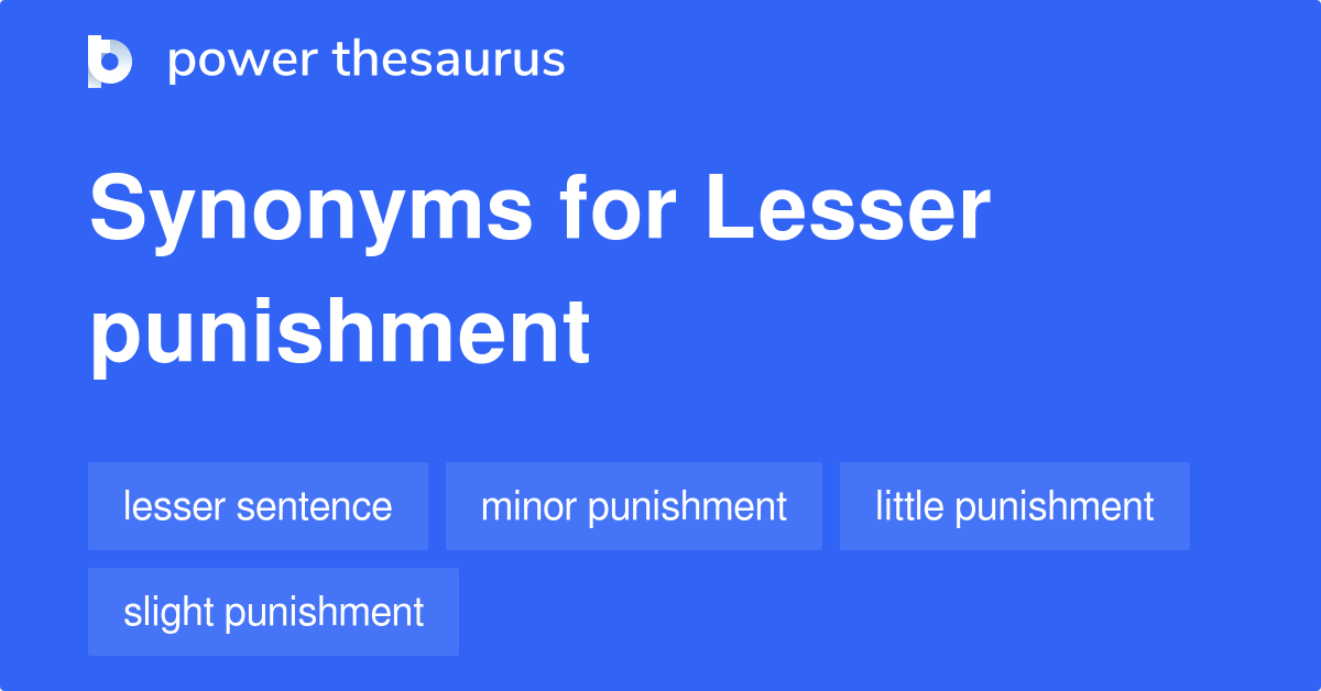 LESSER PUNISHMENT Synonyms: 46 Similar Phrases