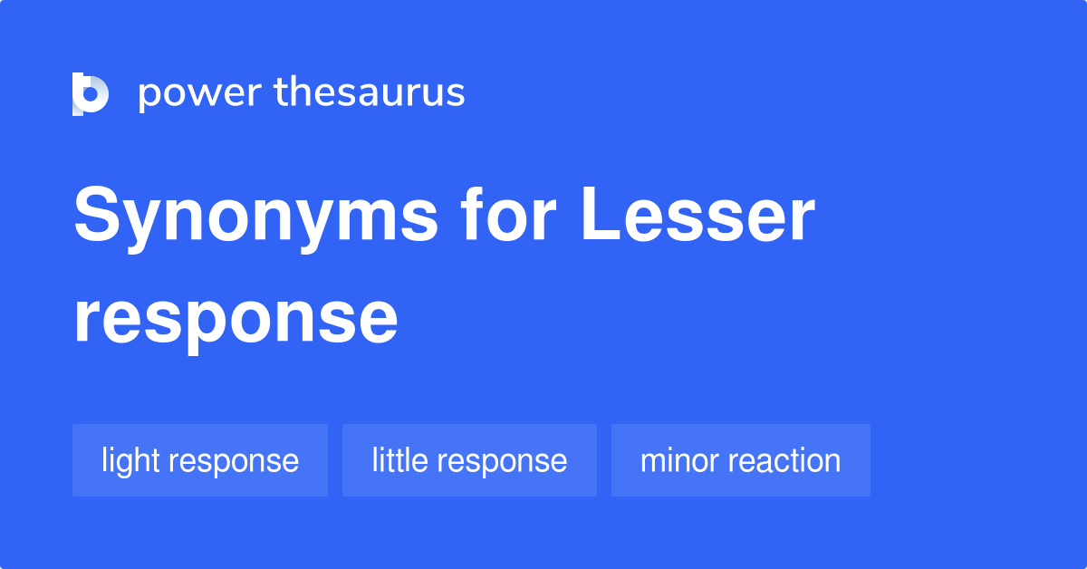Lesser Response synonyms - 7 Words and Phrases for Lesser Response
