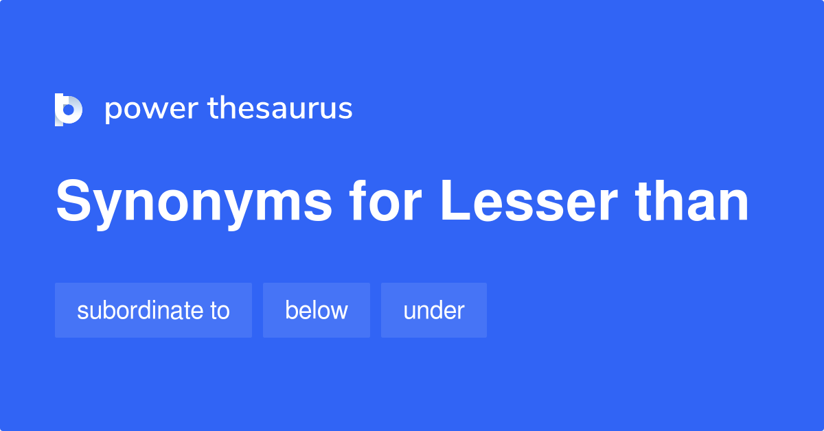 LESSER THAN Synonyms: 154 Similar Words & Phrases