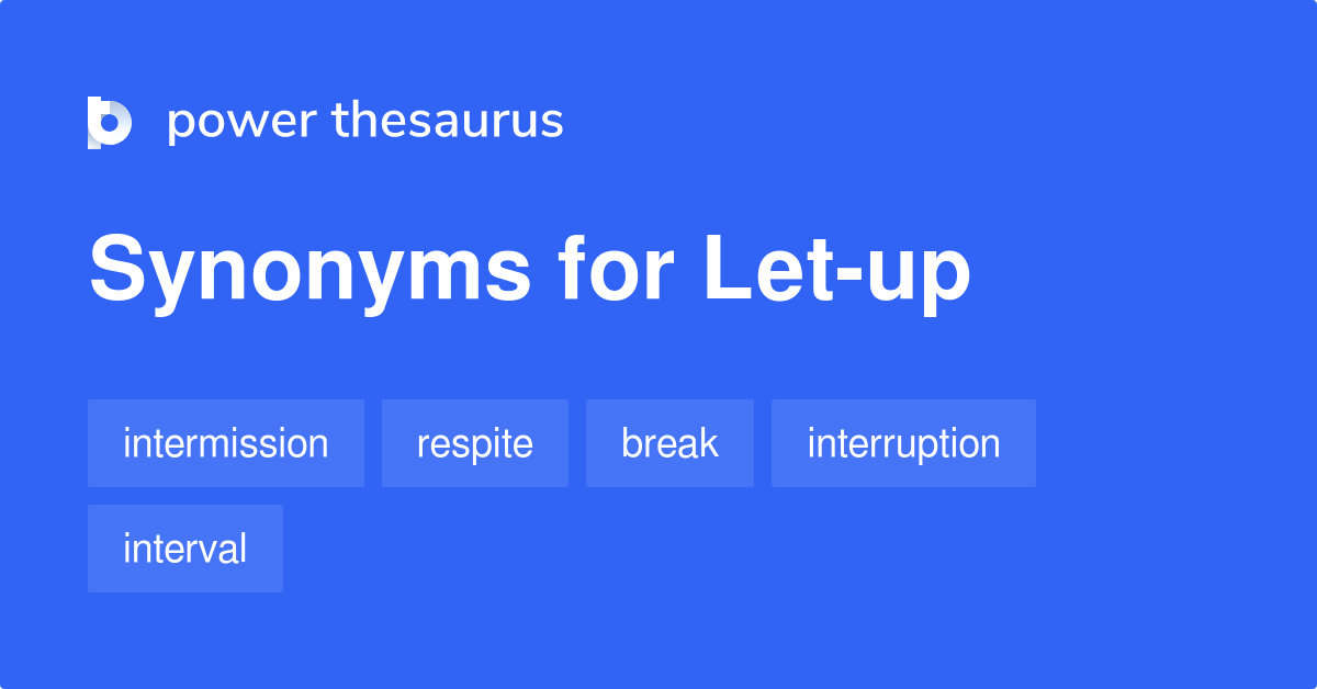 LET-UP Synonyms: 254 Similar Words & Phrases