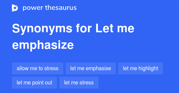 Let Me Emphasize synonyms - 105 Words and Phrases for Let Me Emphasize