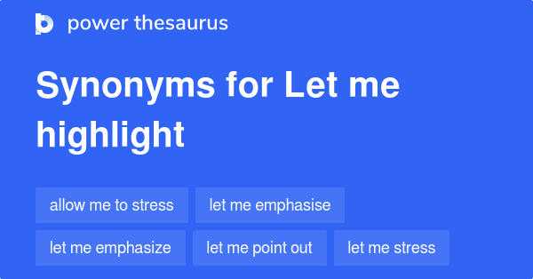 LET ME HIGHLIGHT Synonyms: 94 Similar Phrases