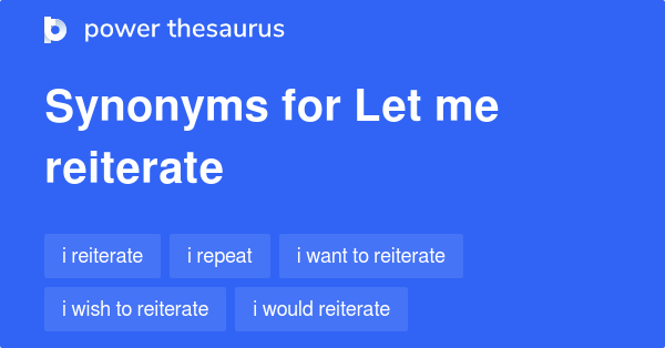 Let Me Reiterate synonyms - 145 Words and Phrases for Let Me Reiterate