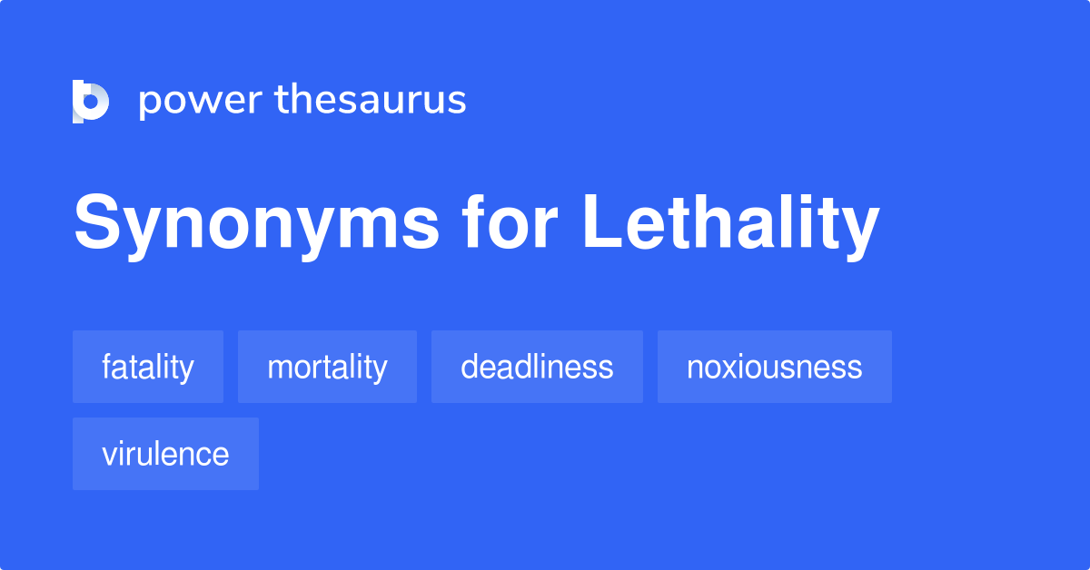 LETHALITY Synonyms: 150 Similar Words & Phrases