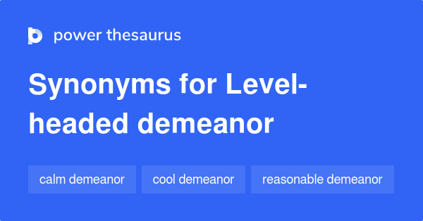 Level-headed Demeanor synonyms - 19 Words and Phrases for Level-headed ...