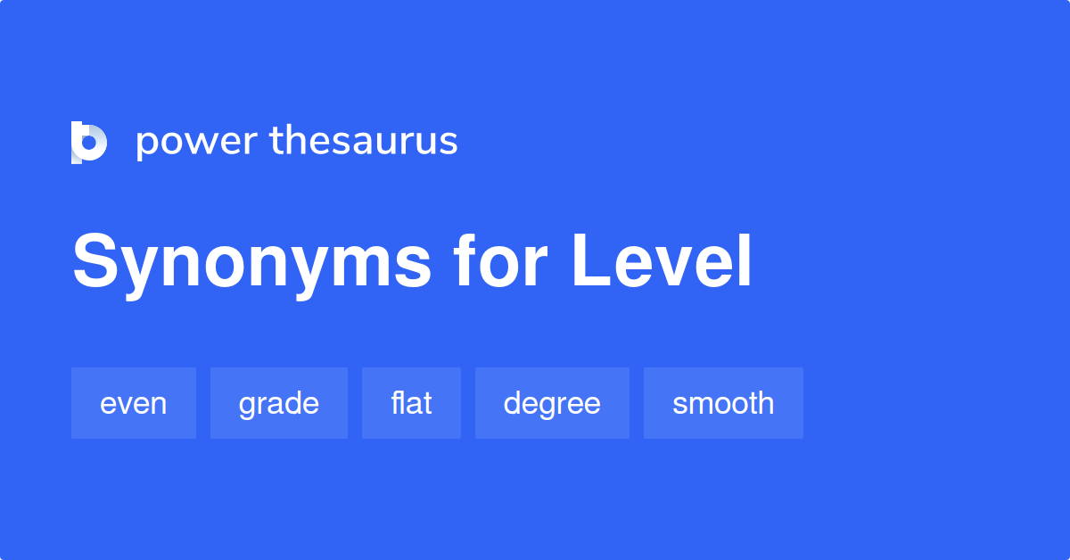 LEVEL Synonyms: 4 835 Similar Words & Phrases