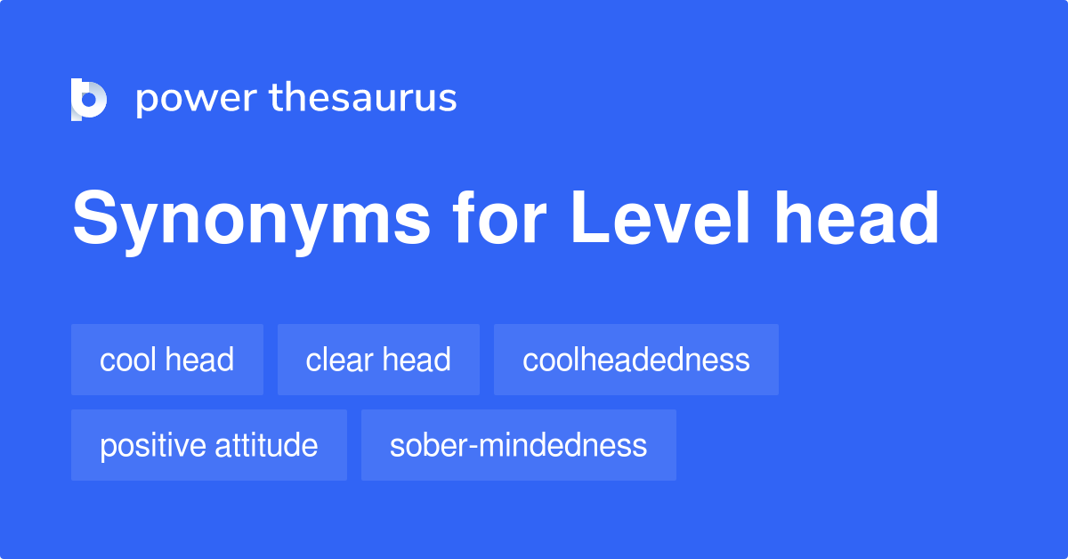 LEVEL HEAD Synonyms: 243 Similar Words & Phrases