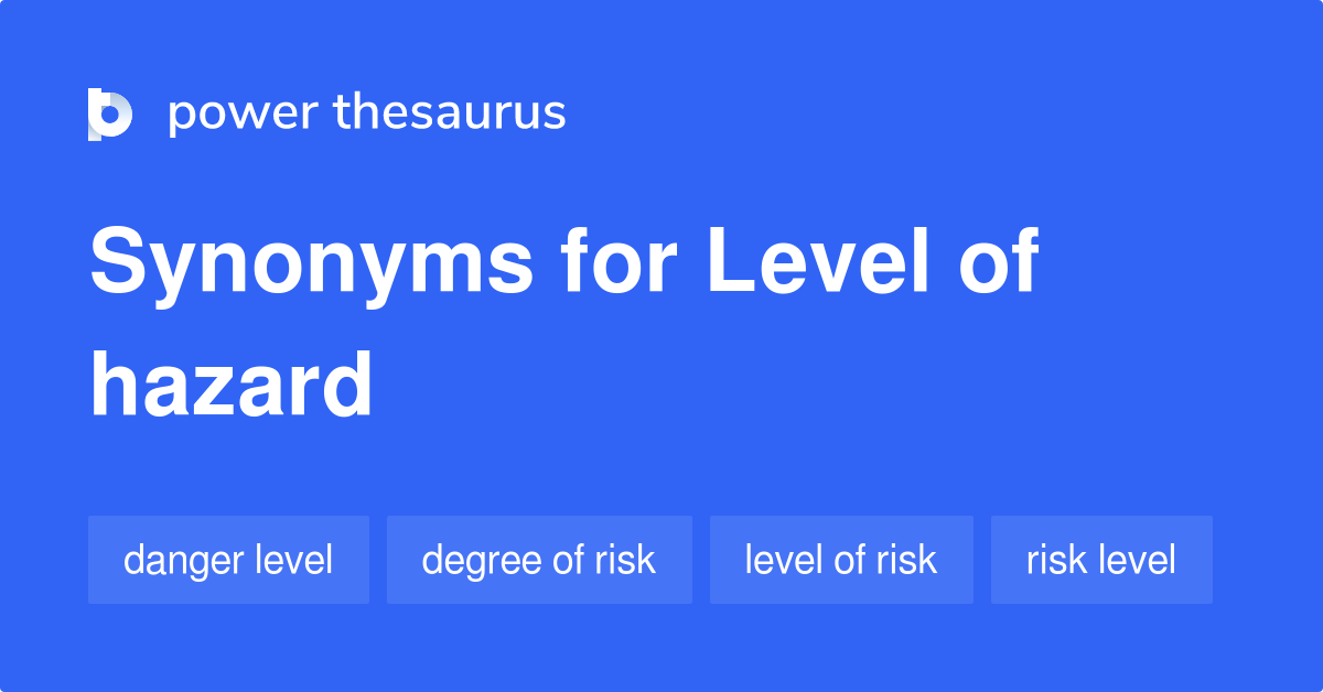 Level Of Hazard synonyms - 25 Words and Phrases for Level Of Hazard