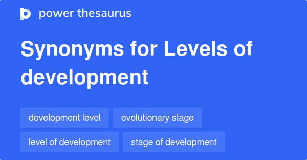 Levels Of Development synonyms - 60 Words and Phrases for Levels Of ...