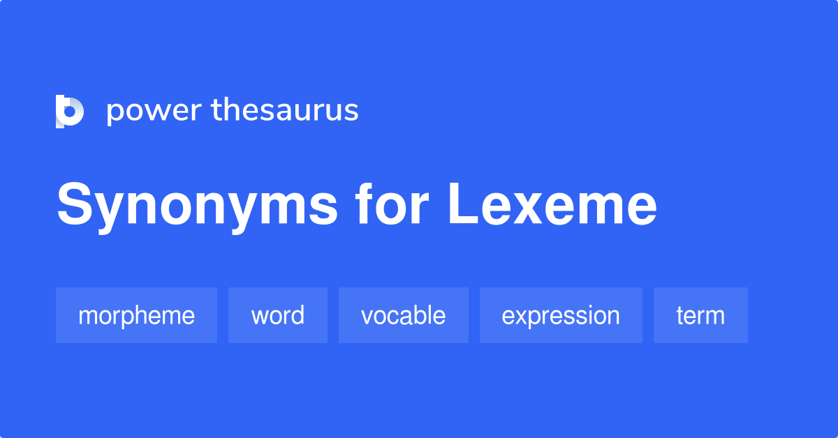 LEXEME Synonyms: 136 Similar Words & Phrases