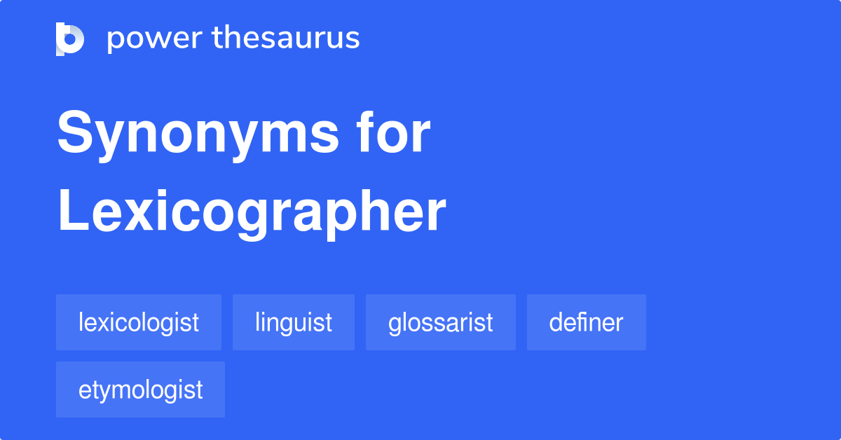 LEXICOGRAPHER Synonyms: 269 Similar Words & Phrases