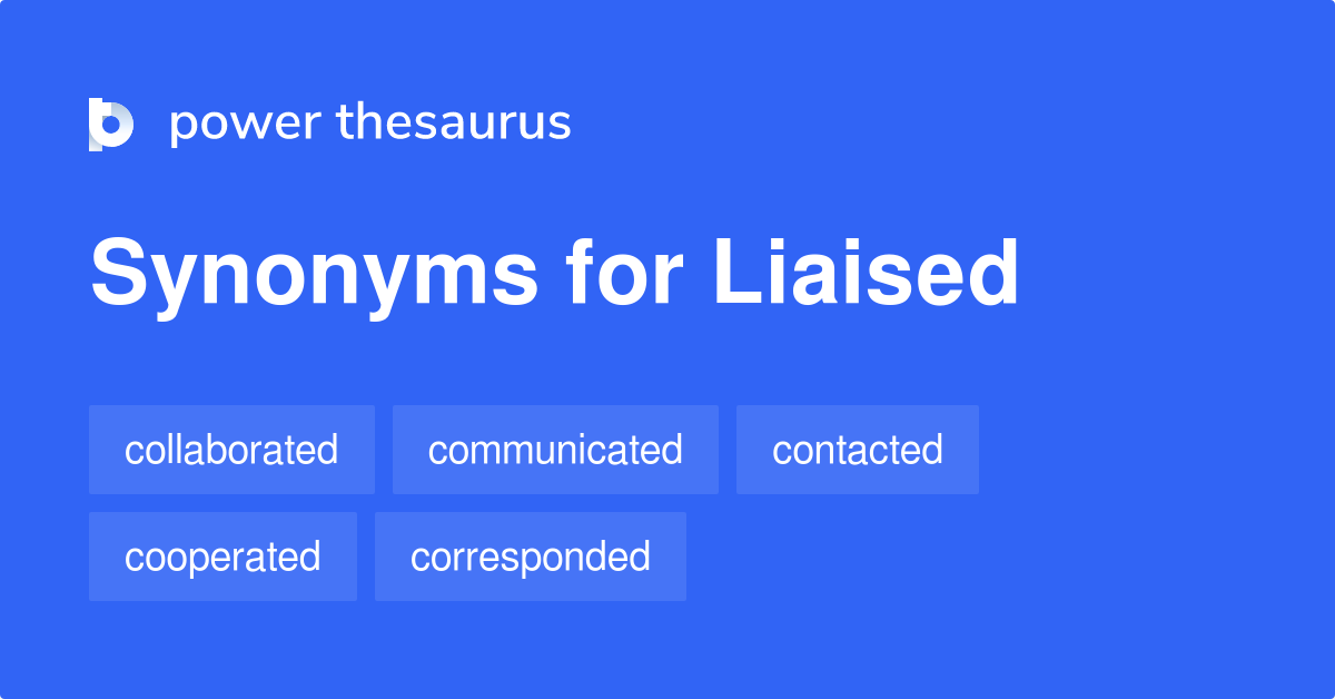 Liaised synonyms - 91 Words and Phrases for Liaised