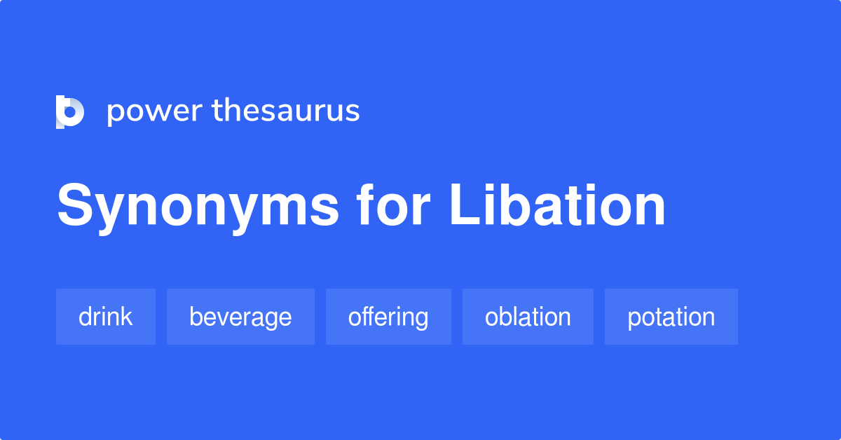 LIBATION Synonyms: 519 Similar Words & Phrases