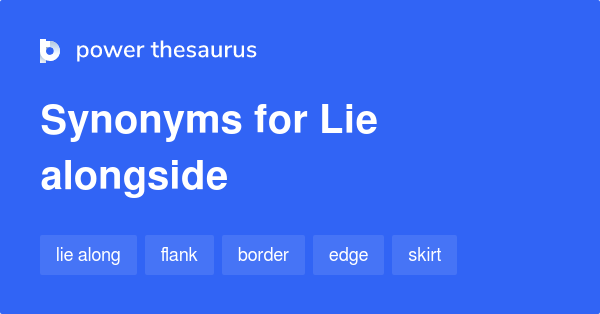 LIE ALONGSIDE Synonyms: 66 Similar Words & Phrases