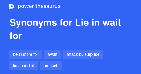Lie In Wait For synonyms - 19 Words and Phrases for Lie In Wait For