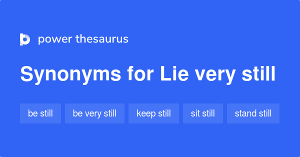 Lie Very Still synonyms - 61 Words and Phrases for Lie Very Still