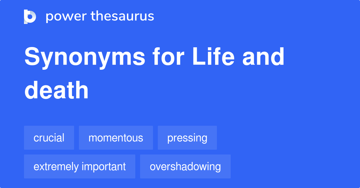 LIFE AND DEATH Synonyms: 146 Similar Words & Phrases