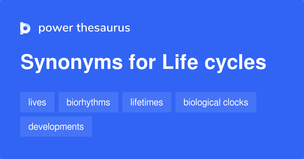 Life Cycles synonyms - 108 Words and Phrases for Life Cycles