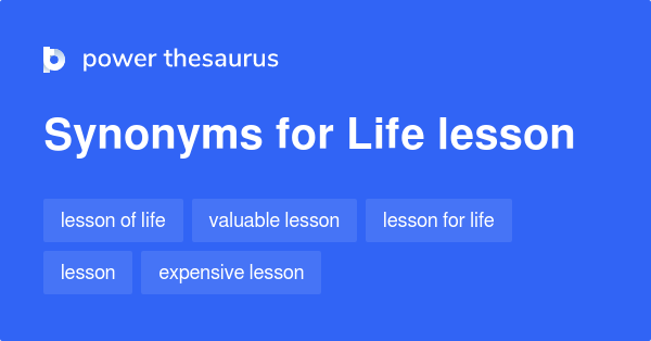 LIFE LESSON Synonyms: 146 Similar Words & Phrases