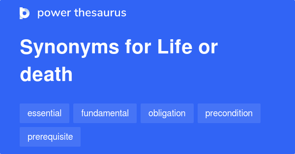 LIFE OR DEATH Synonyms: 147 Similar Words & Phrases